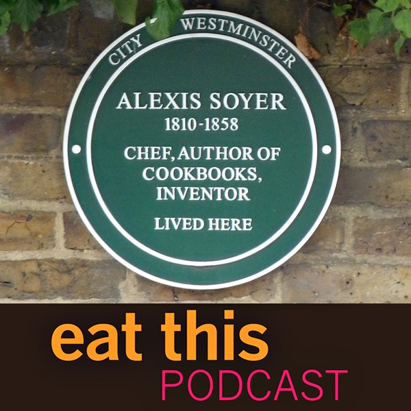 Alexis Soyer | Eat This Podcast